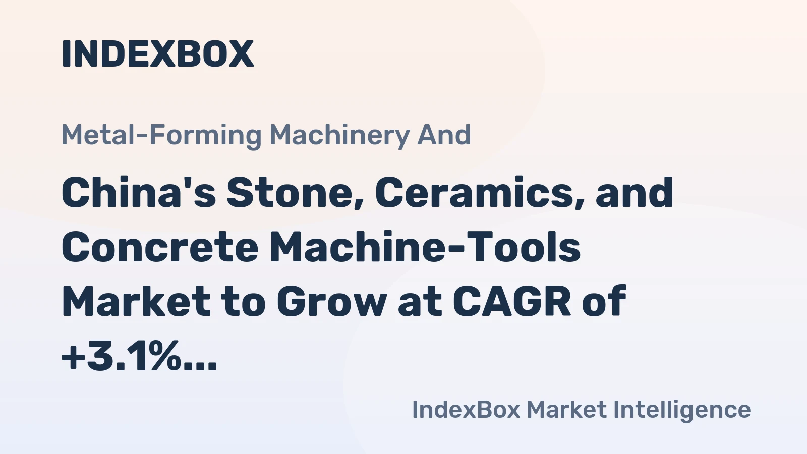 China's Stone, Ceramics, and Concrete Machine-Tools Market to Grow at CAGR of +3.1% through 2035