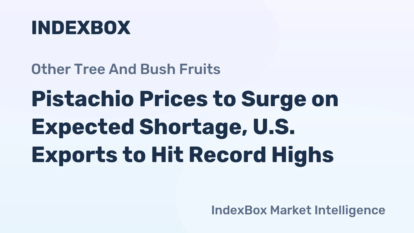 Pistachio Prices to Surge on Expected Shortage, U.S. Exports to Hit Record Highs