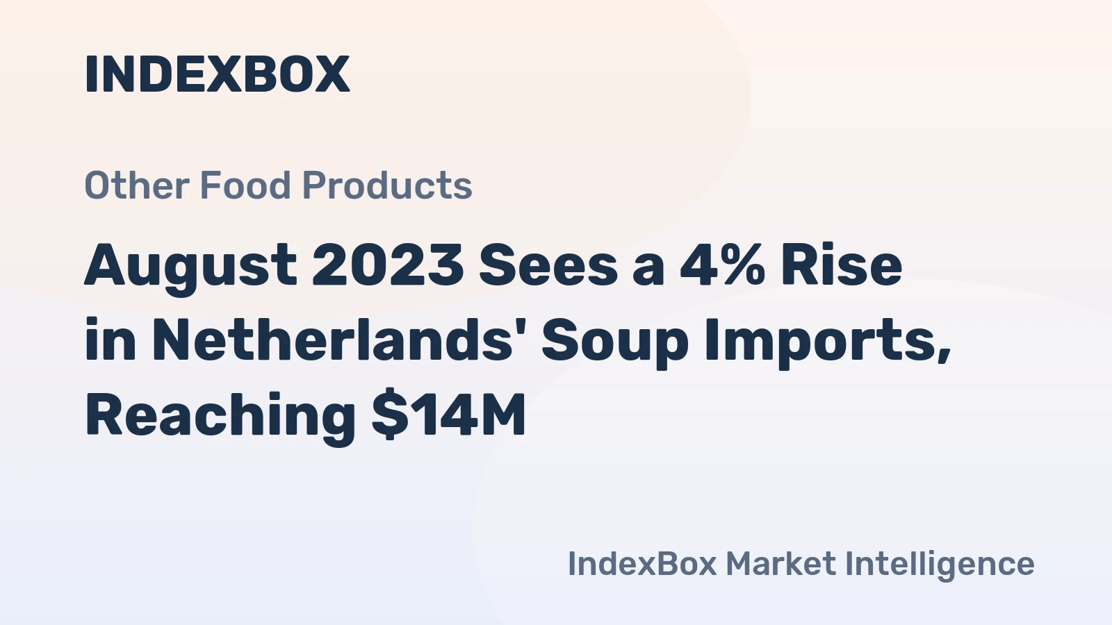 August 2023 Sees a 4% Rise in Netherlands' Soup Imports, Reaching $14M