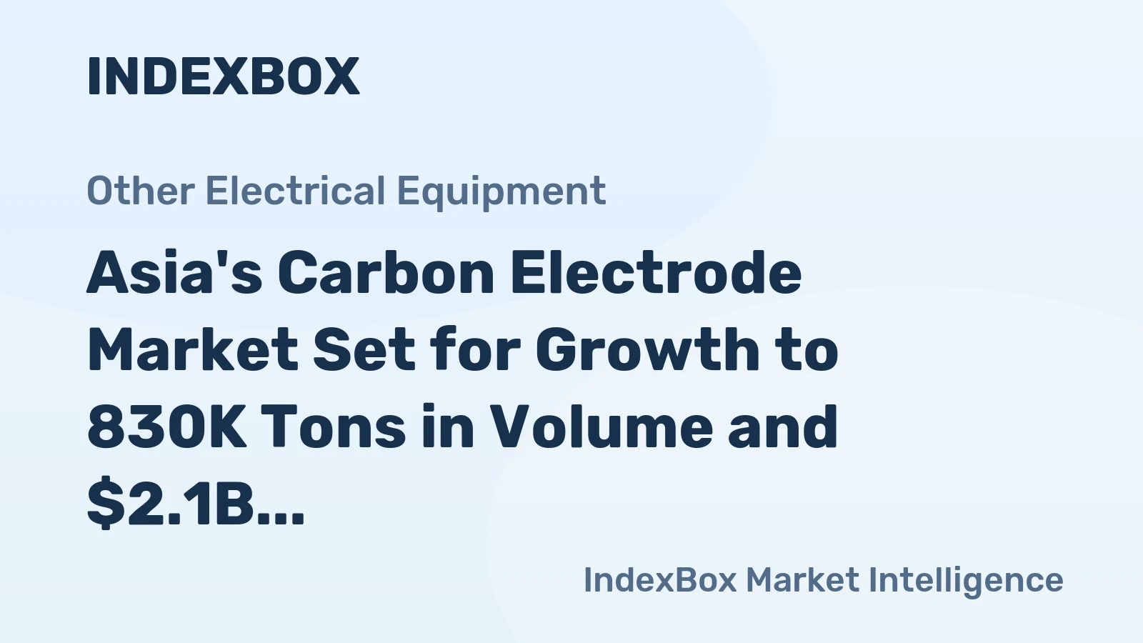 Asia's Carbon Electrode Market Set for Growth to 830K Tons in Volume and $2.1B in Value