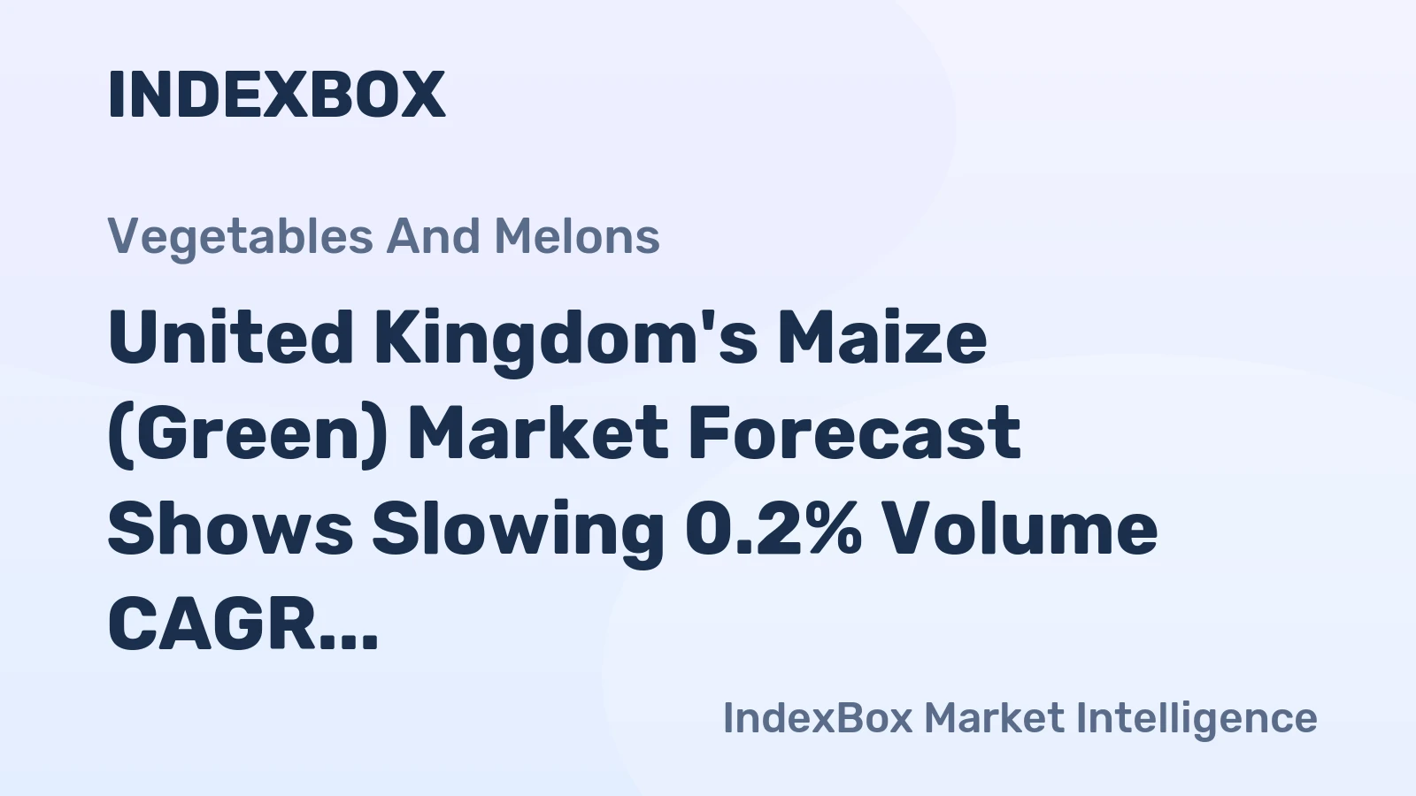 United Kingdom's Maize (Green) Market Forecast Shows Slowing 0.2% Volume CAGR Amid Rising Import and Export Values