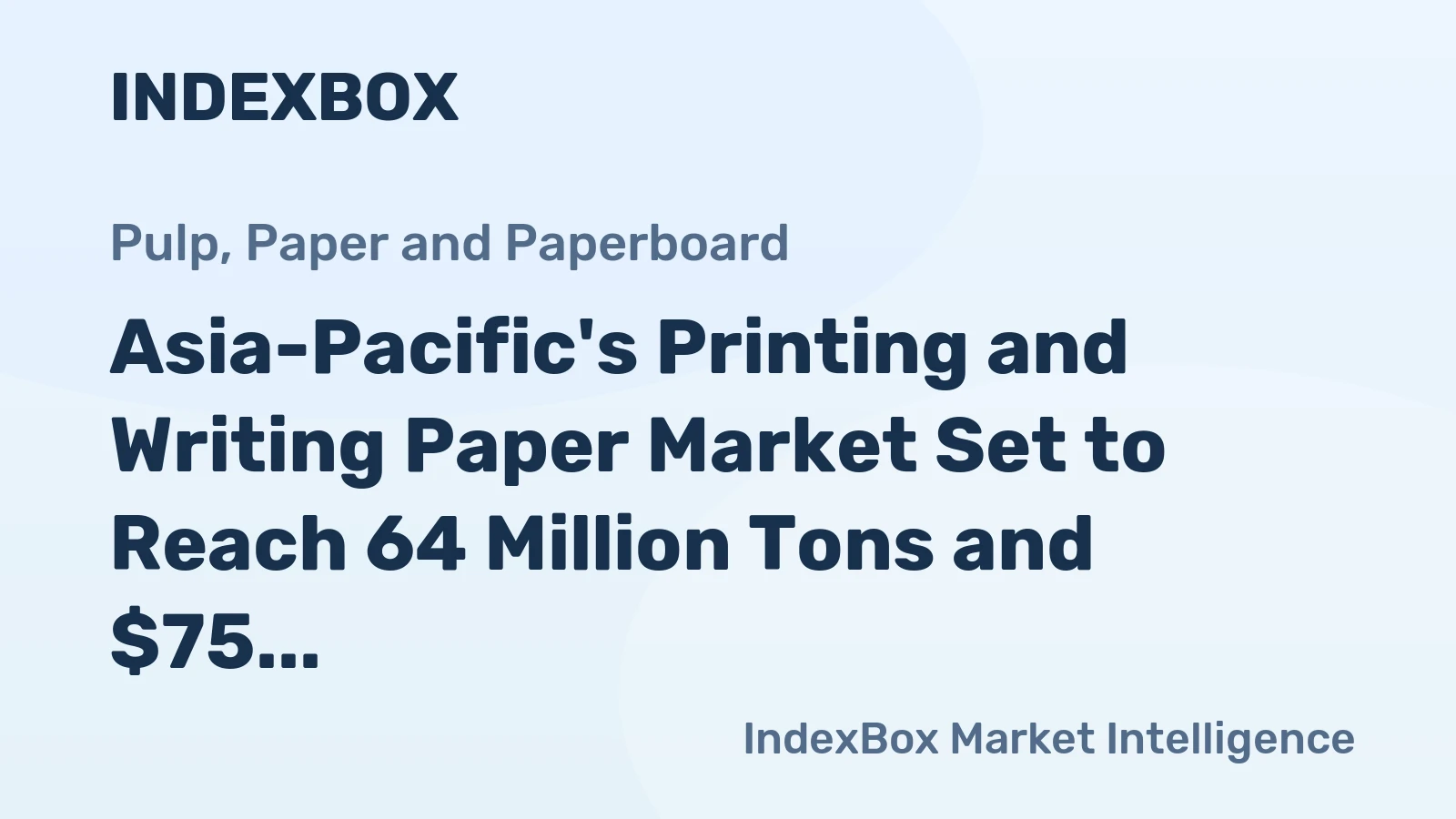 Asia-Pacific's Printing and Writing Paper Market Set to Reach 64 Million Tons and $75 Billion