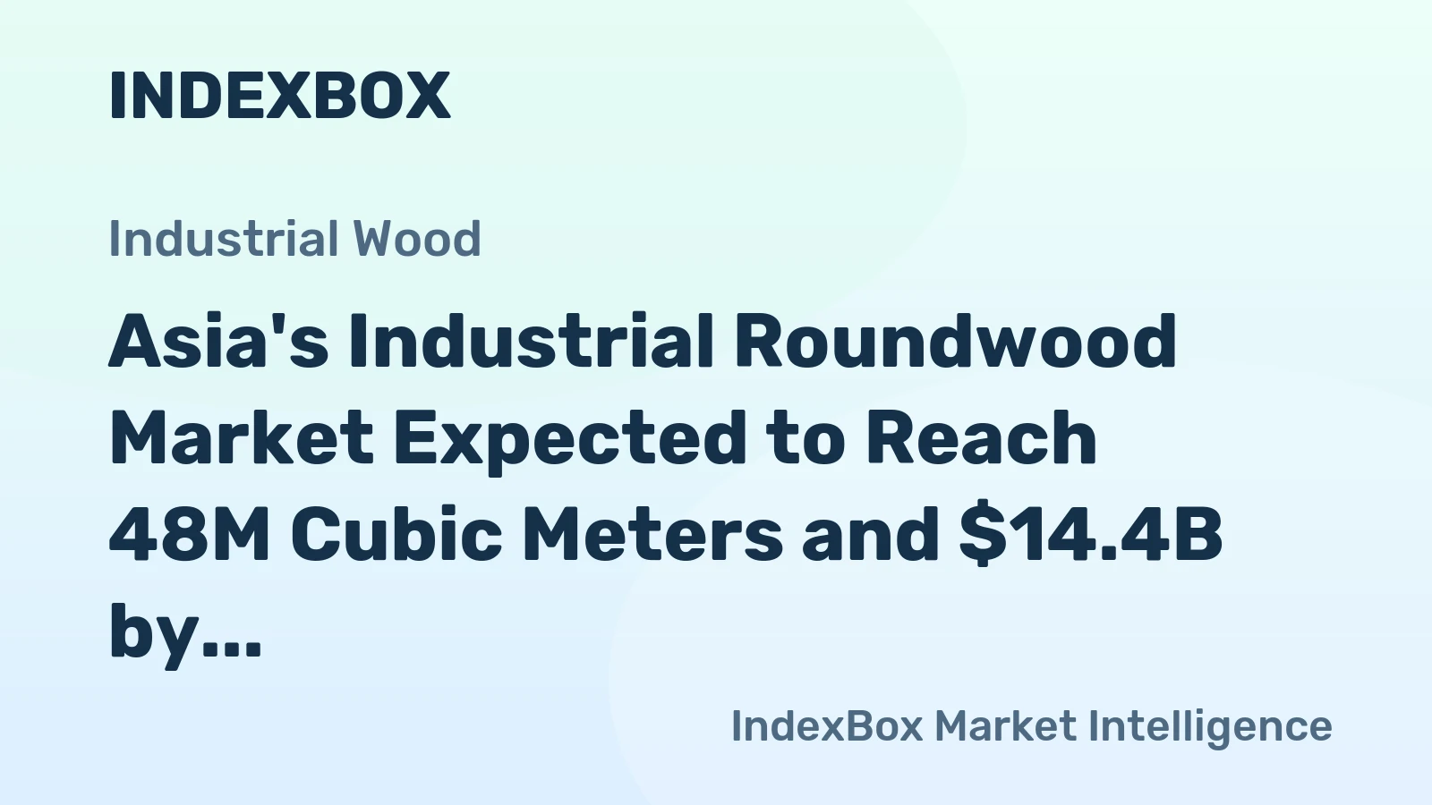 Asia's Industrial Roundwood Market Expected to Reach 48M Cubic Meters and $14.4B by 2035