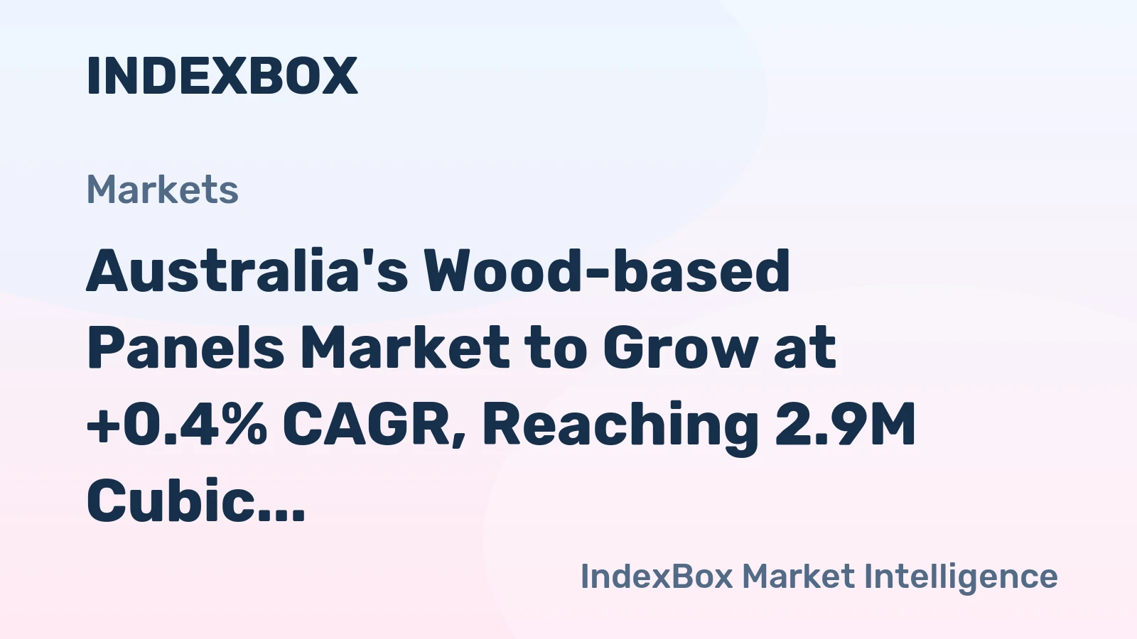 Australia's Wood-based Panels Market to Grow at +0.4% CAGR, Reaching 2.9M Cubic Meters by 2035