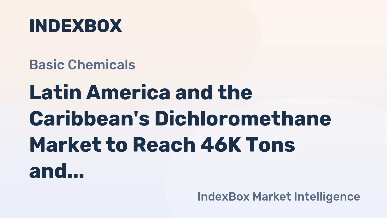 Latin America and the Caribbean's Dichloromethane Market to Reach 46K Tons and $84M by 2035
