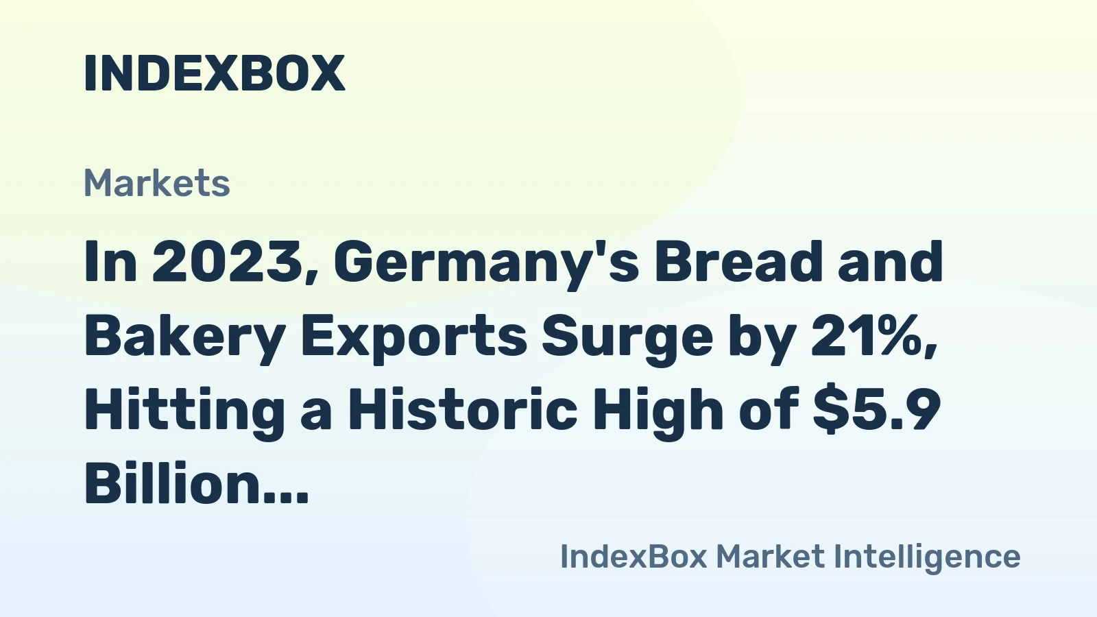 In 2023, Germany's Bread and Bakery Exports Surge by 21%, Hitting a Historic High of $5.9 Billion.