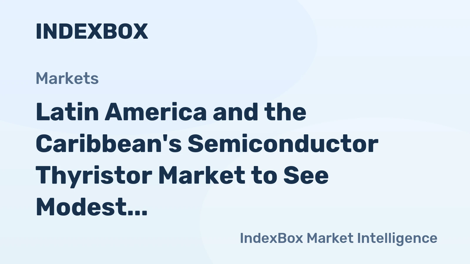 Latin America and the Caribbean's Semiconductor Thyristor Market to See Modest Growth With a +0.9% Value CAGR