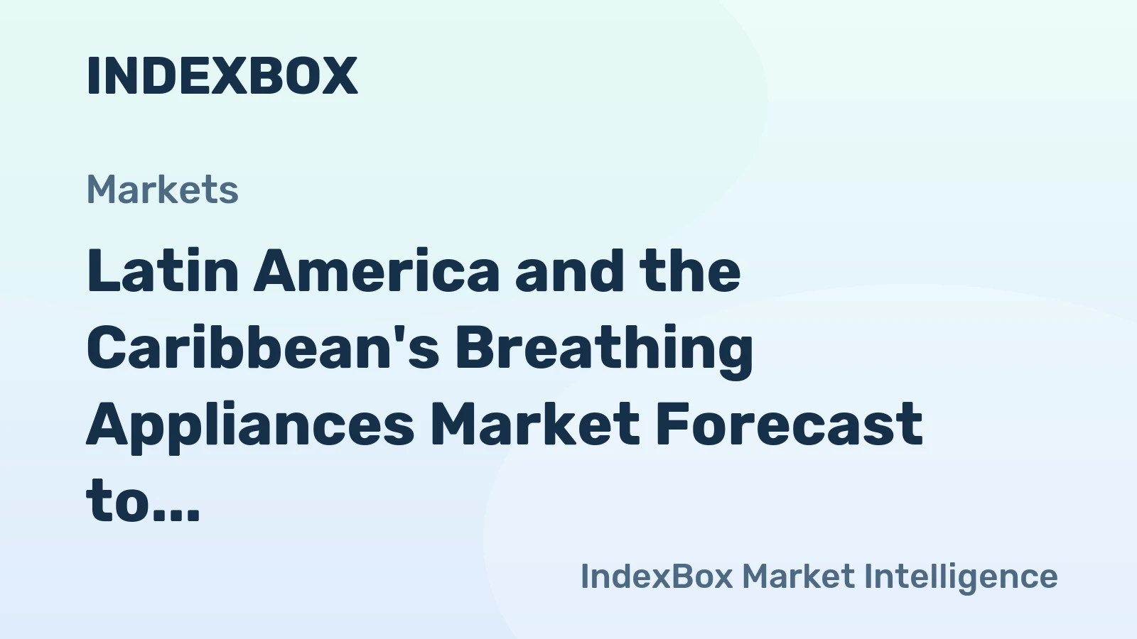 Latin America and the Caribbean's Breathing Appliances Market Forecast to Grow with a +1.9% CAGR