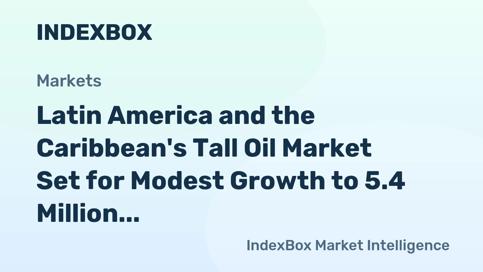 Latin America and the Caribbean's Tall Oil Market Set for Modest Growth to 5.4 Million Tons