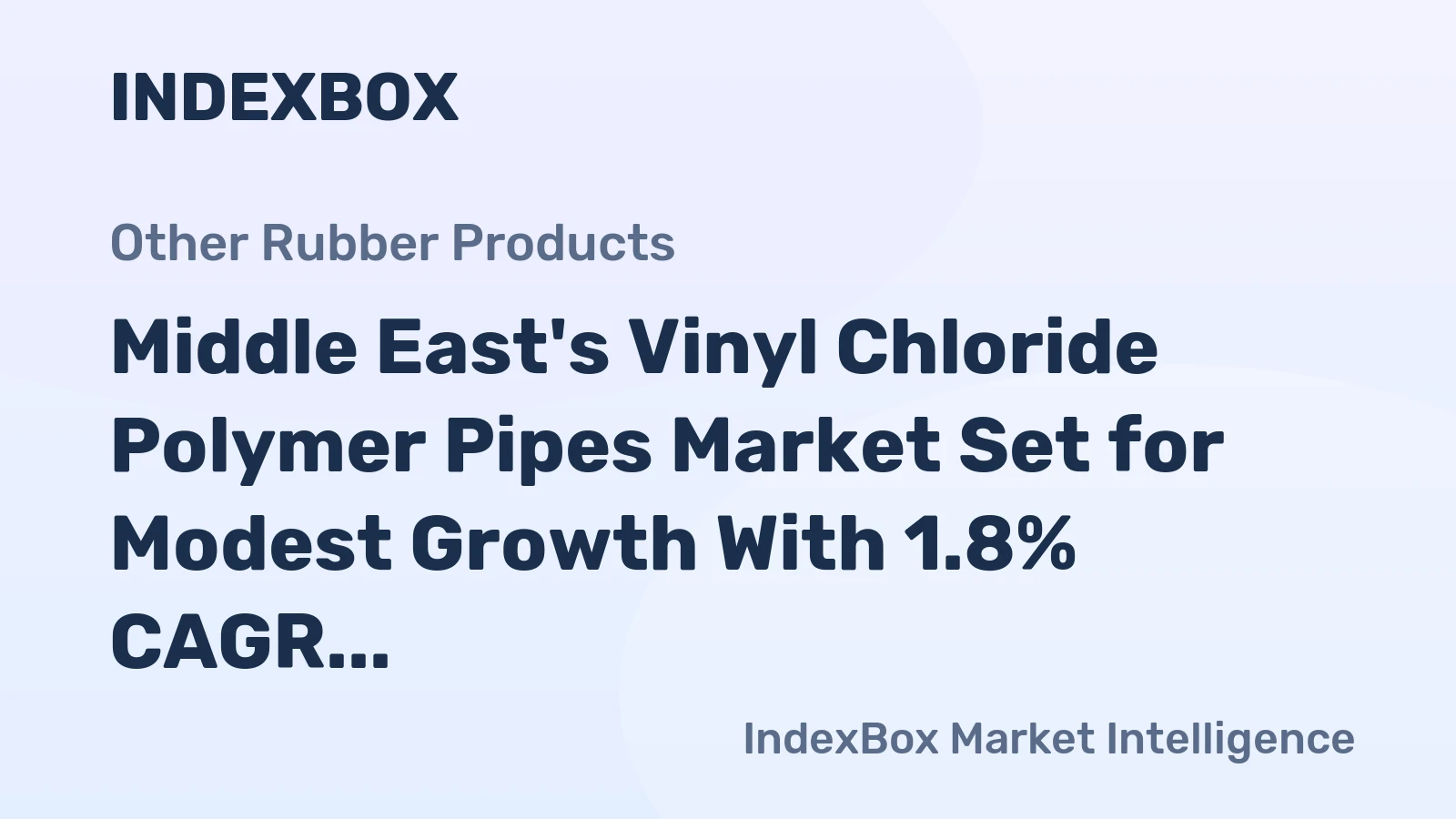 Middle East's Vinyl Chloride Polymer Pipes Market Set for Modest Growth With 1.8% CAGR in Value