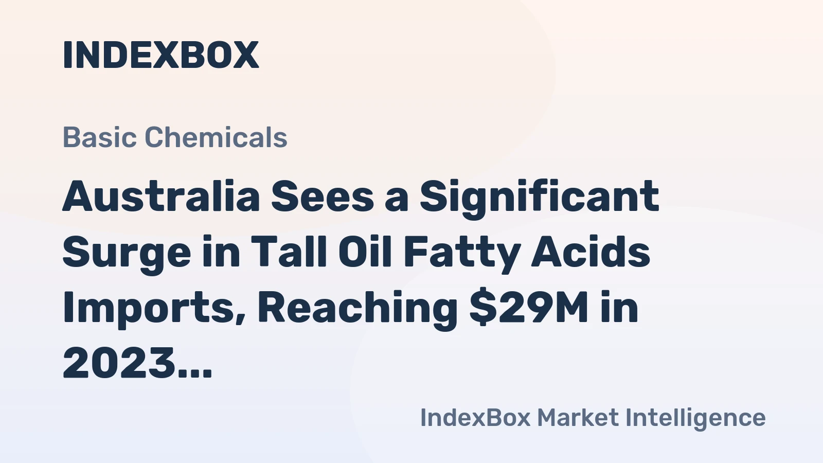 Australia Sees a Significant Surge in Tall Oil Fatty Acids Imports, Reaching $29M in 2023