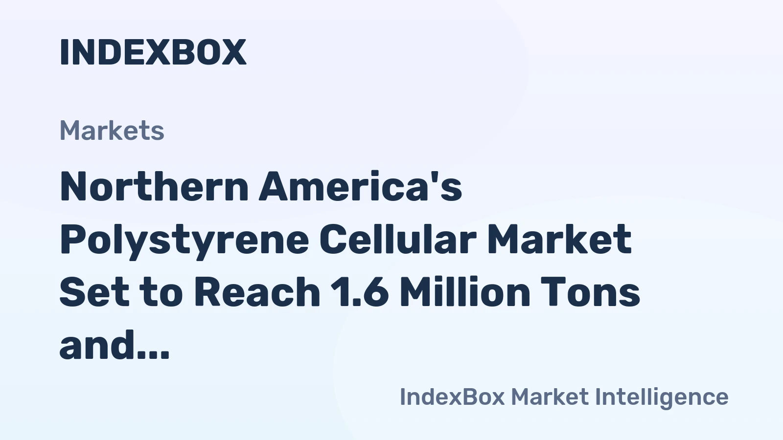 Northern America's Polystyrene Cellular Market Set to Reach 1.6 Million Tons and $11.9 Billion