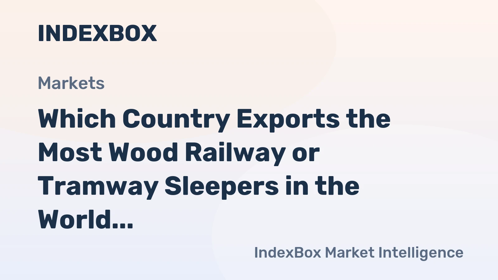 Which Country Exports the Most Wood Railway or Tramway Sleepers in the World?