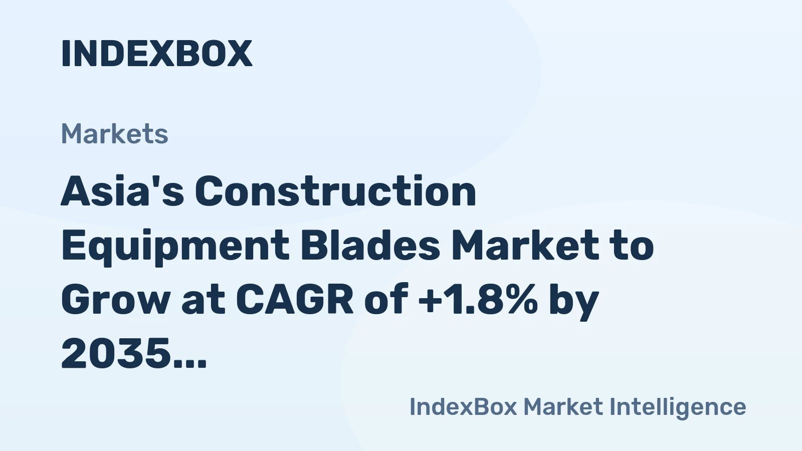 Asia's Construction Equipment Blades Market to Grow at CAGR of +1.8% by 2035
