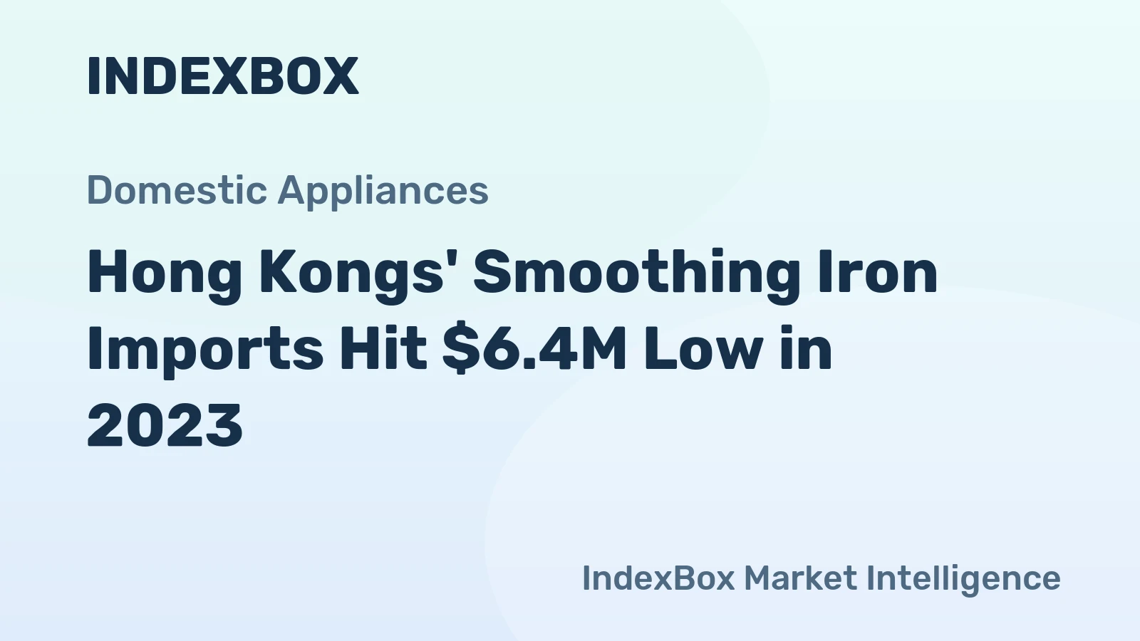 Hong Kongs' Smoothing Iron Imports Hit $6.4M Low in 2023