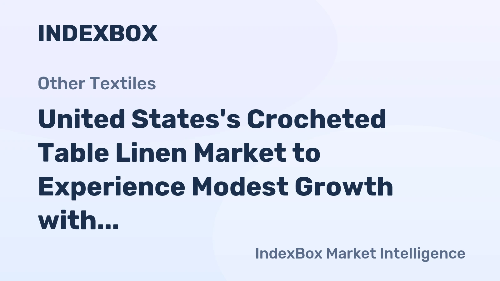 United States's Crocheted Table Linen Market to Experience Modest Growth with Forecasted CAGR of +1.7%