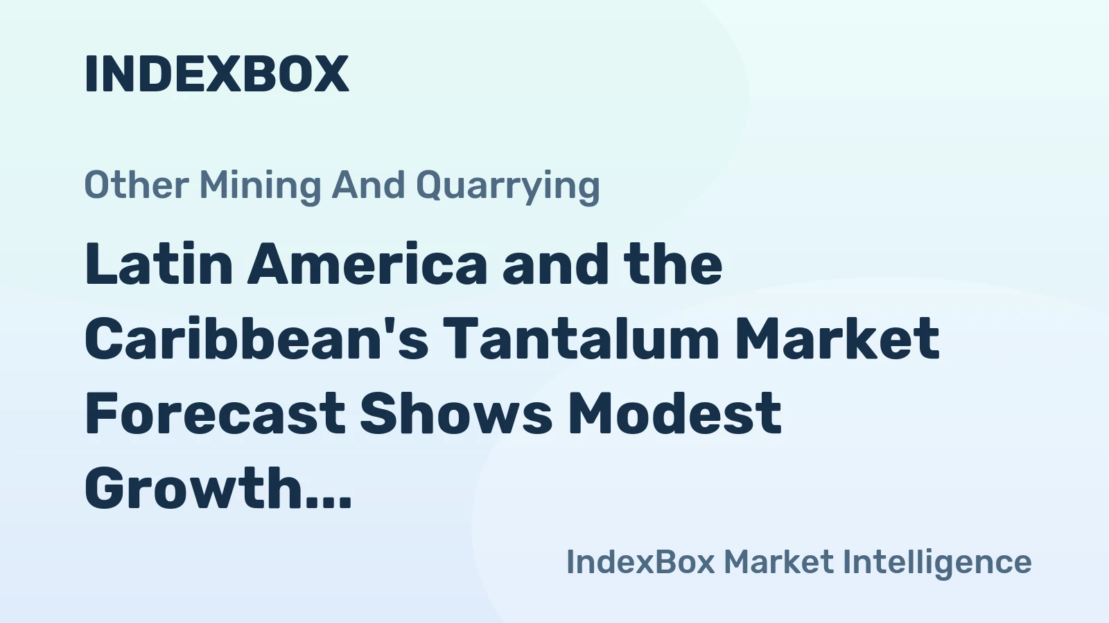 Latin America and the Caribbean's Tantalum Market Forecast Shows Modest Growth with a 2.6% CAGR in Value