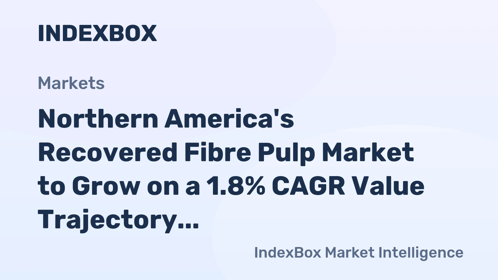 Northern America's Recovered Fibre Pulp Market to Grow on a 1.8% CAGR Value Trajectory