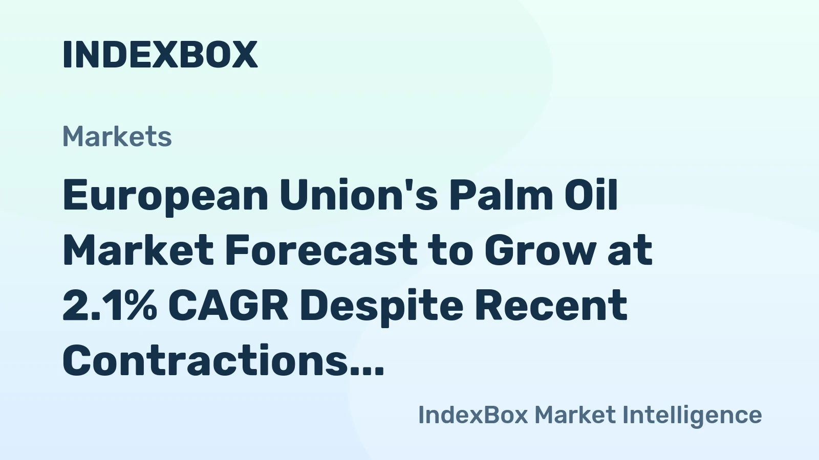 European Union's Palm Oil Market Forecast to Grow at 2.1% CAGR Despite Recent Contractions