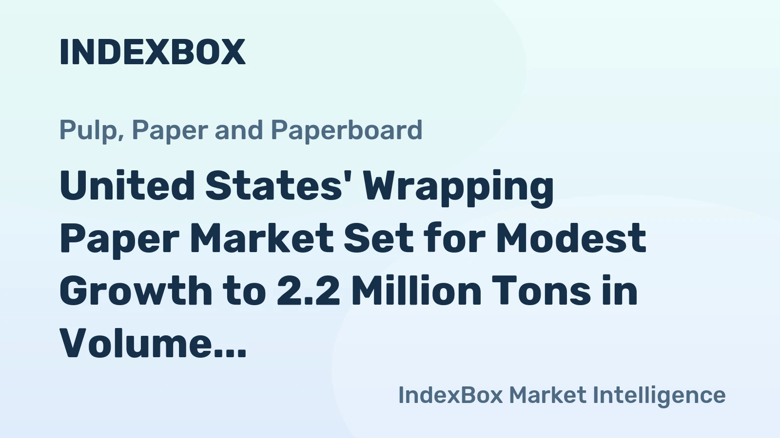 United States' Wrapping Paper Market Set for Modest Growth to 2.2 Million Tons in Volume and $3.4 Billion in Value