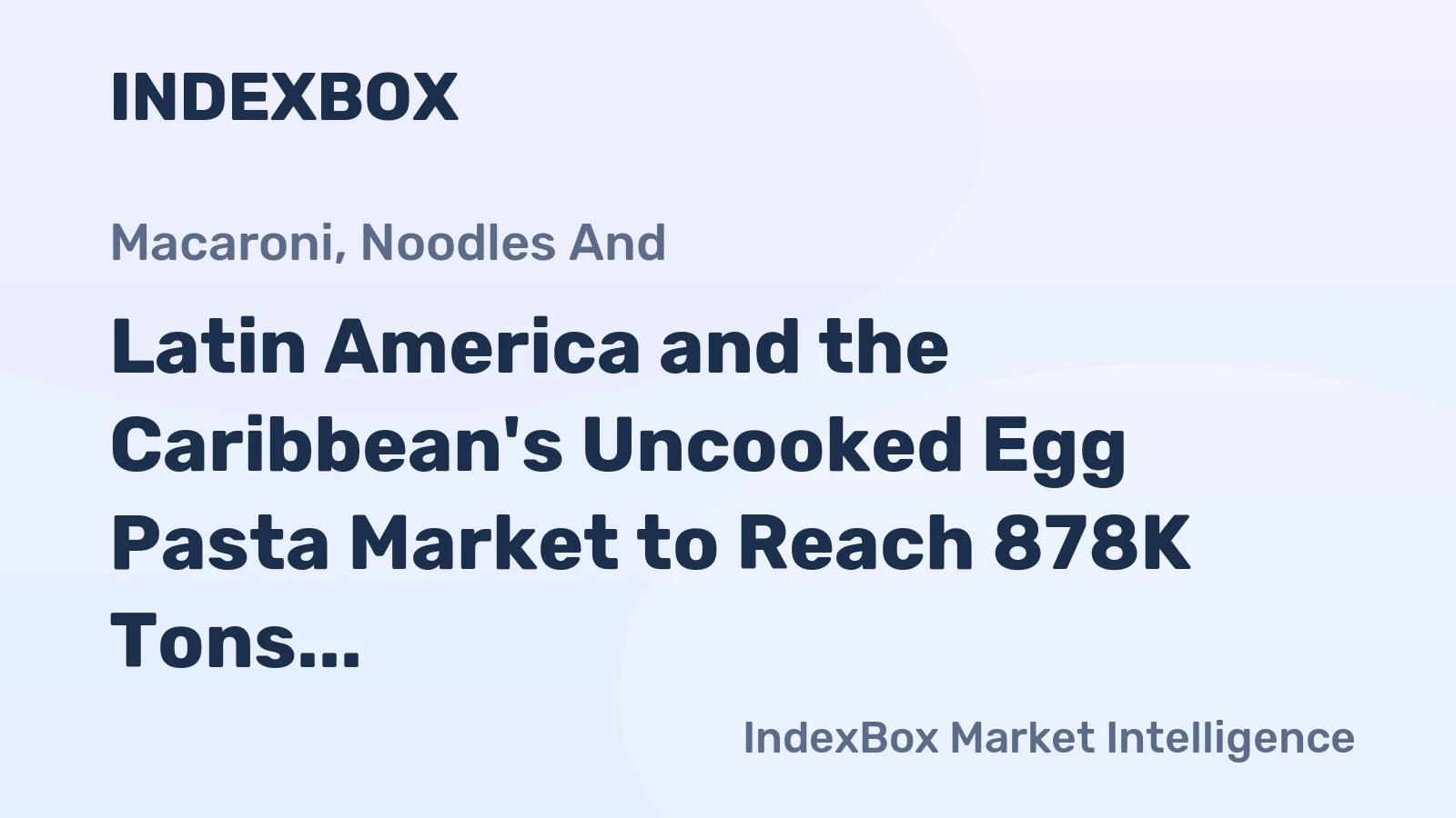 Latin America and the Caribbean's Uncooked Egg Pasta Market to Reach 878K Tons and $1.5 Billion by 2035