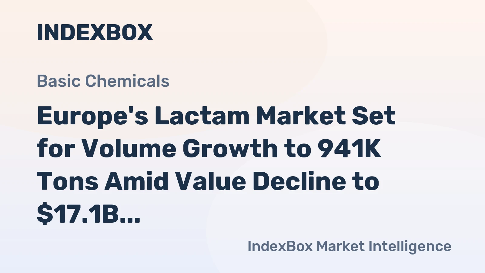 Europe's Lactam Market Set for Volume Growth to 941K Tons Amid Value Decline to $17.1B