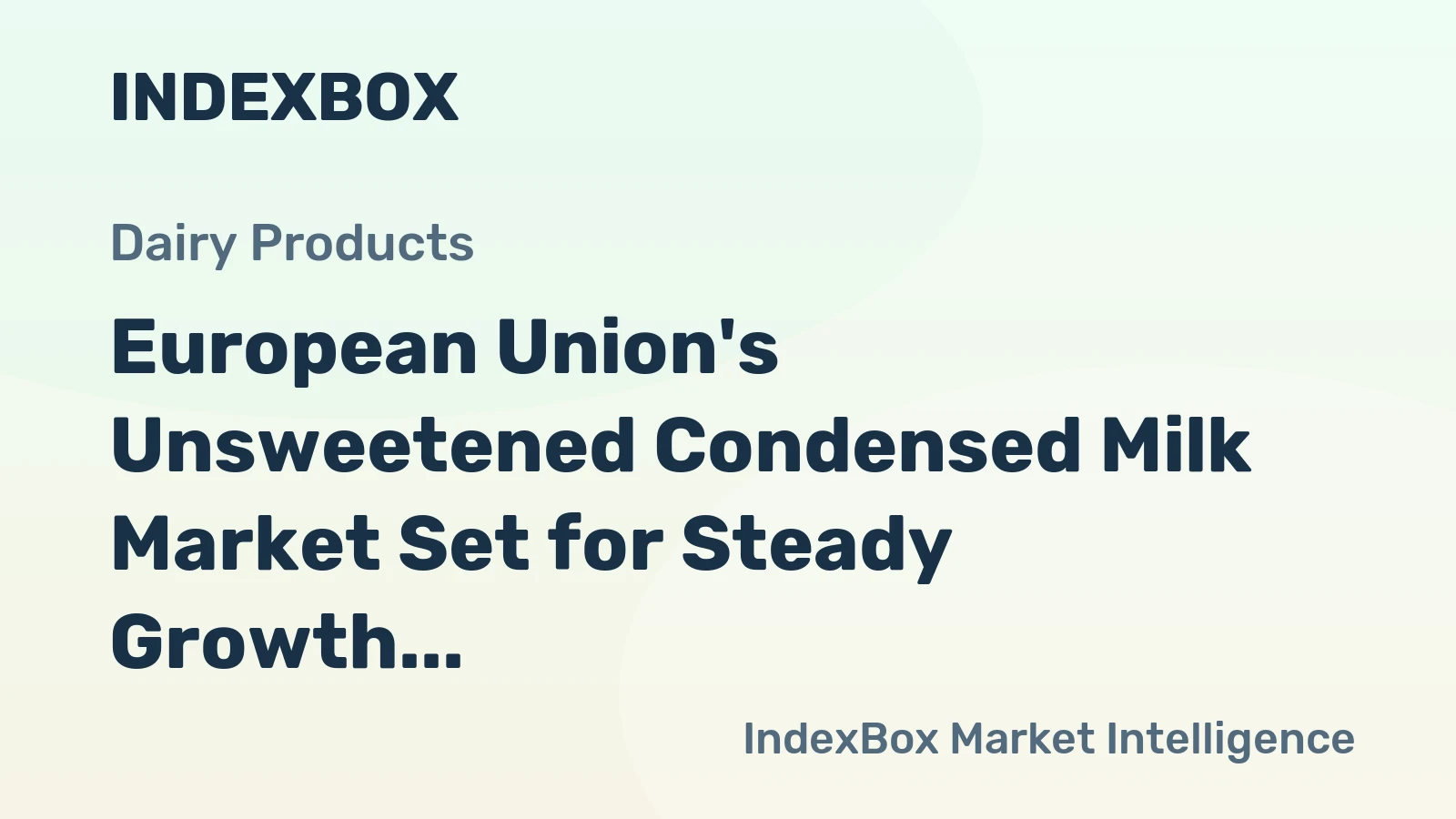 European Union's Unsweetened Condensed Milk Market Set for Steady Growth With 1.7% CAGR in Value Terms