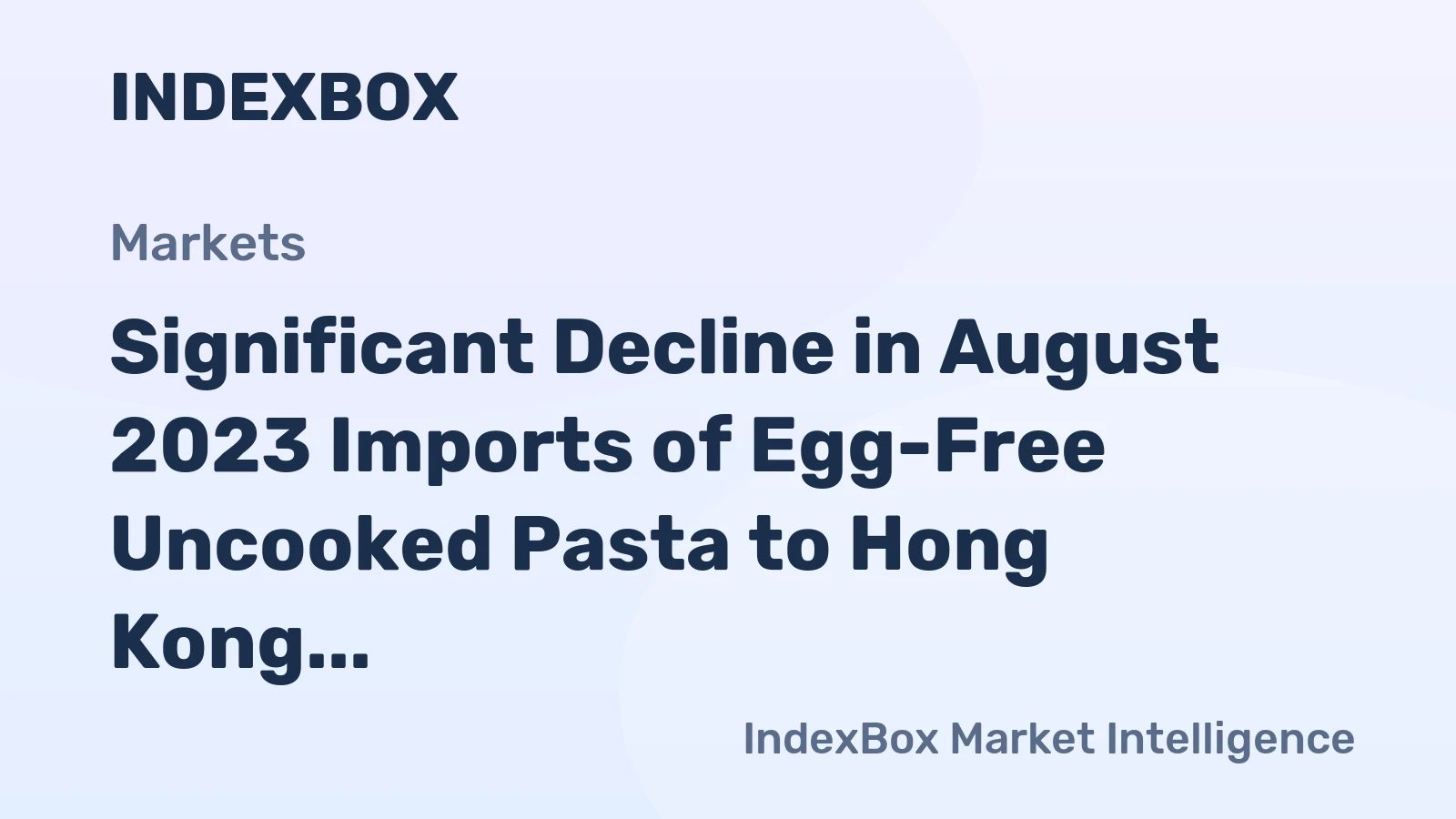 Significant Decline in August 2023 Imports of Egg-Free Uncooked Pasta to Hong Kong, Valued at $5.2M