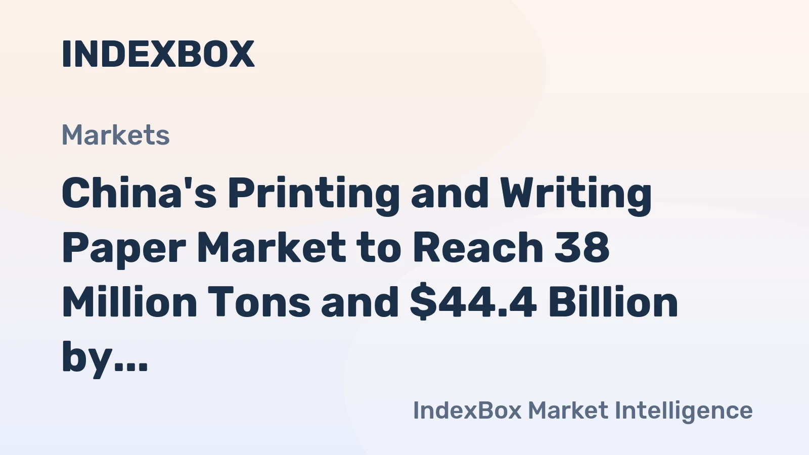 China's Printing and Writing Paper Market to Reach 38 Million Tons and $44.4 Billion by 2035