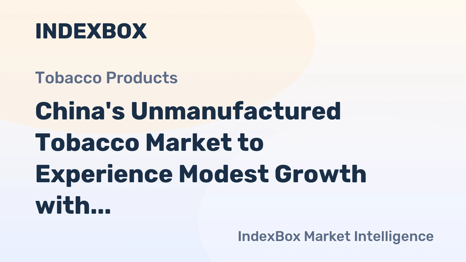China's Unmanufactured Tobacco Market to Experience Modest Growth with a CAGR of +1.8%