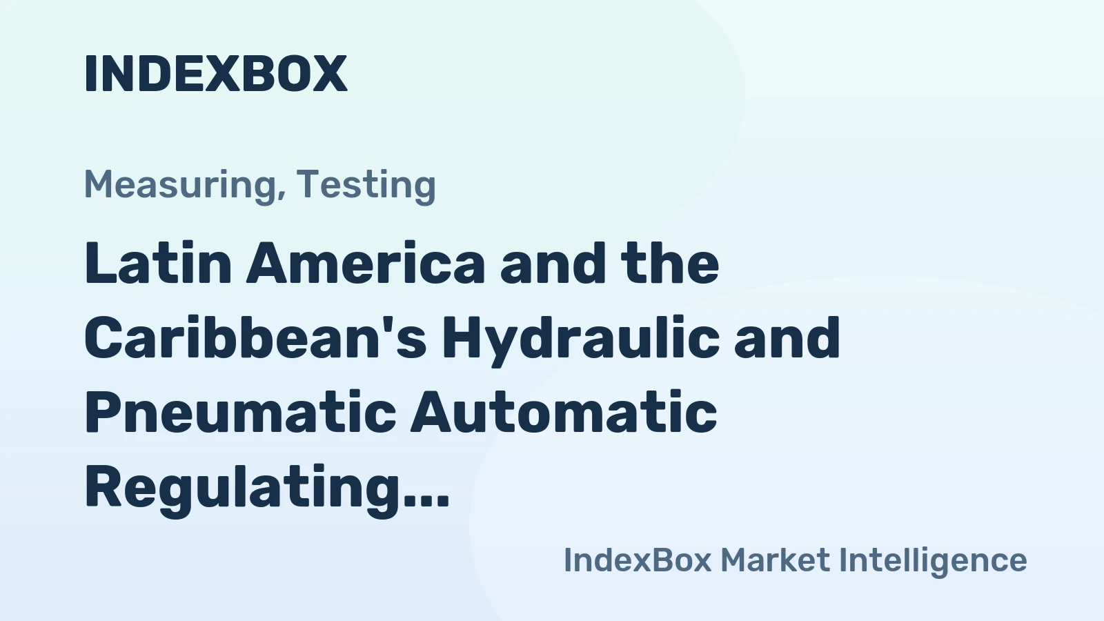 Latin America and the Caribbean's Hydraulic and Pneumatic Automatic Regulating Instruments Market to Expand at +0.4% CAGR by 2035