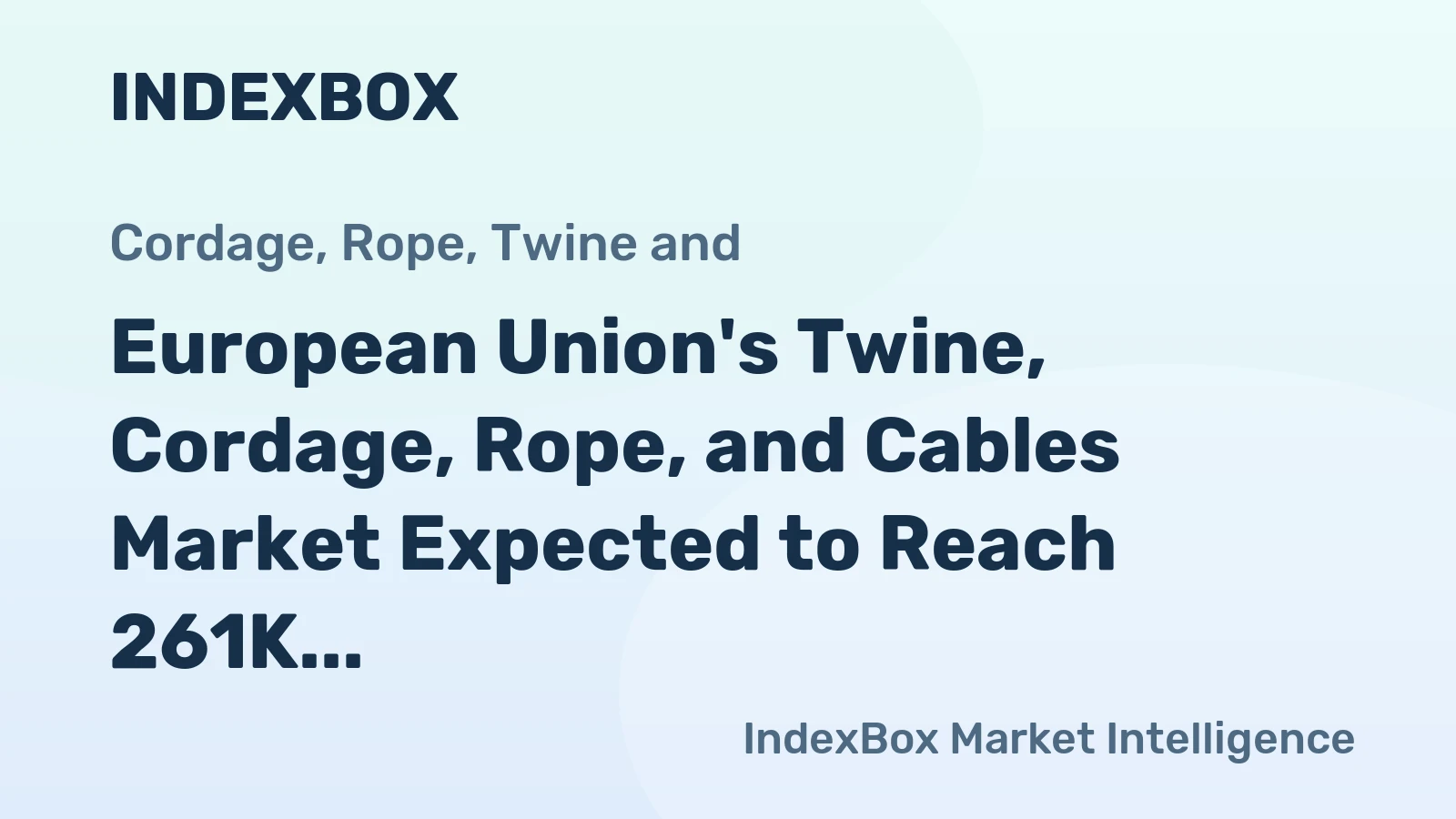 European Union's Twine, Cordage, Rope, and Cables Market Expected to Reach 261K Tons and $1.4B by 2035