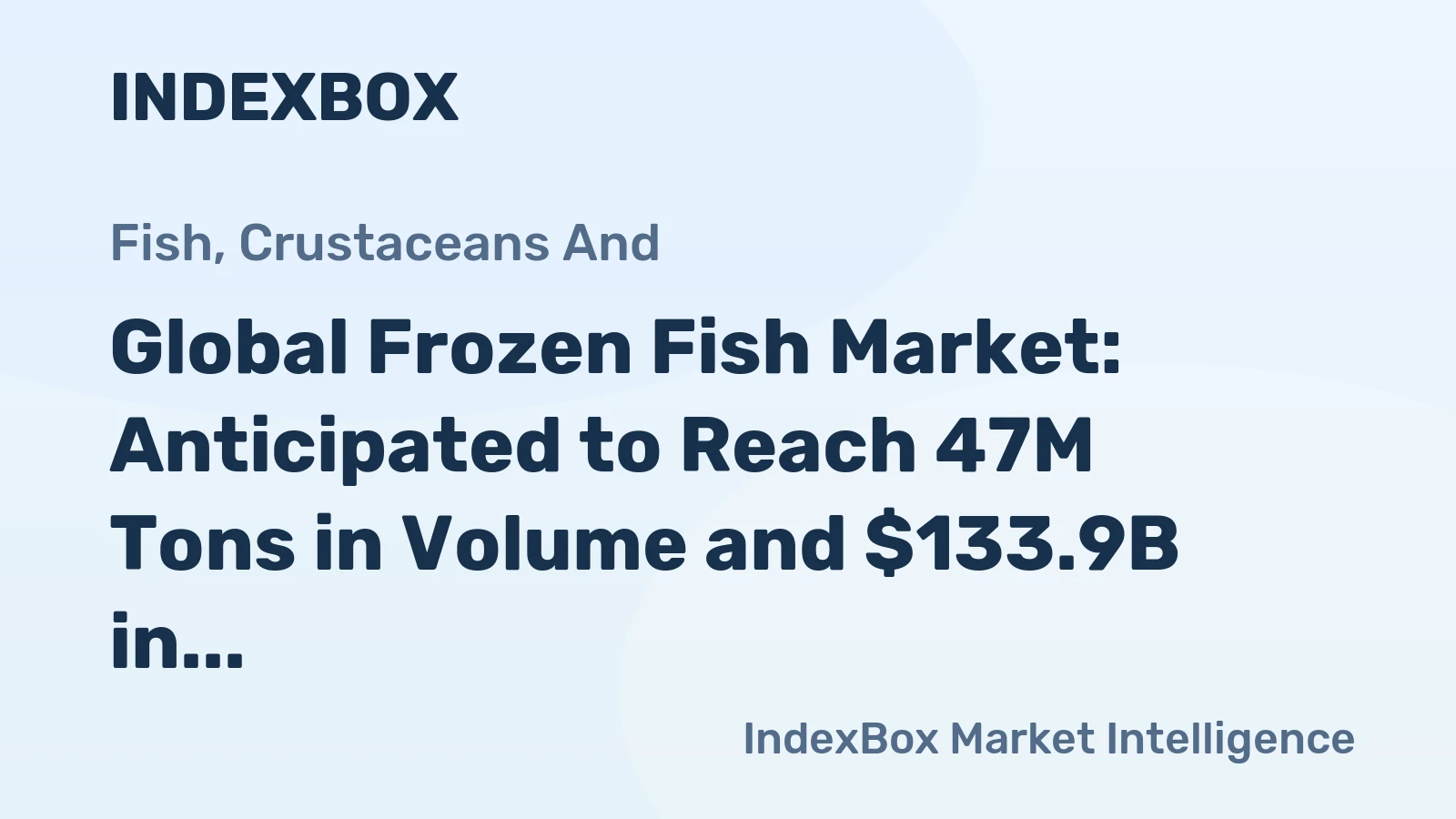 Global Frozen Fish Market: Anticipated to Reach 47M Tons in Volume and $133.9B in Value by 2035