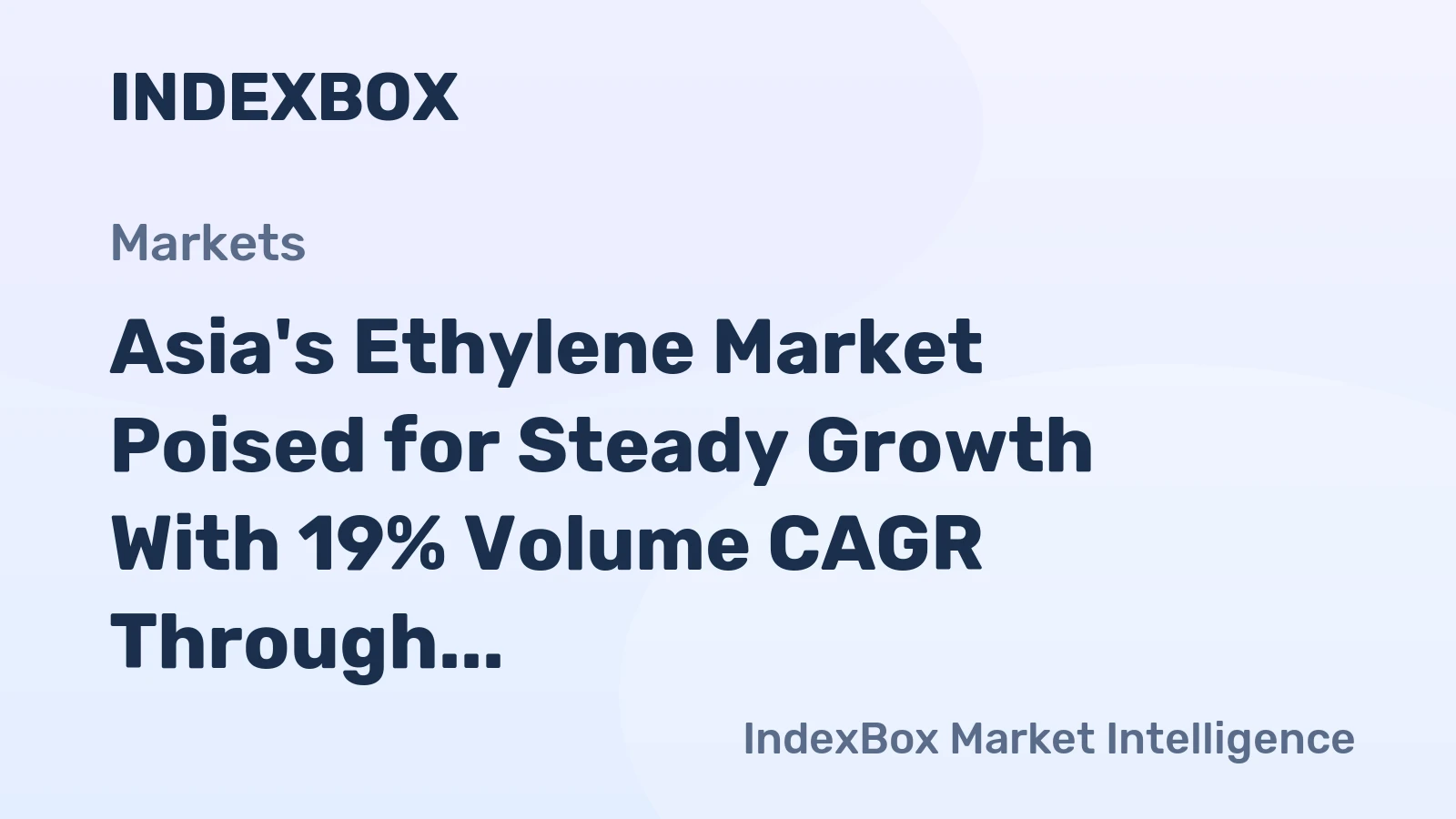 Asia's Ethylene Market Poised for Steady Growth With 19% Volume CAGR Through 2035