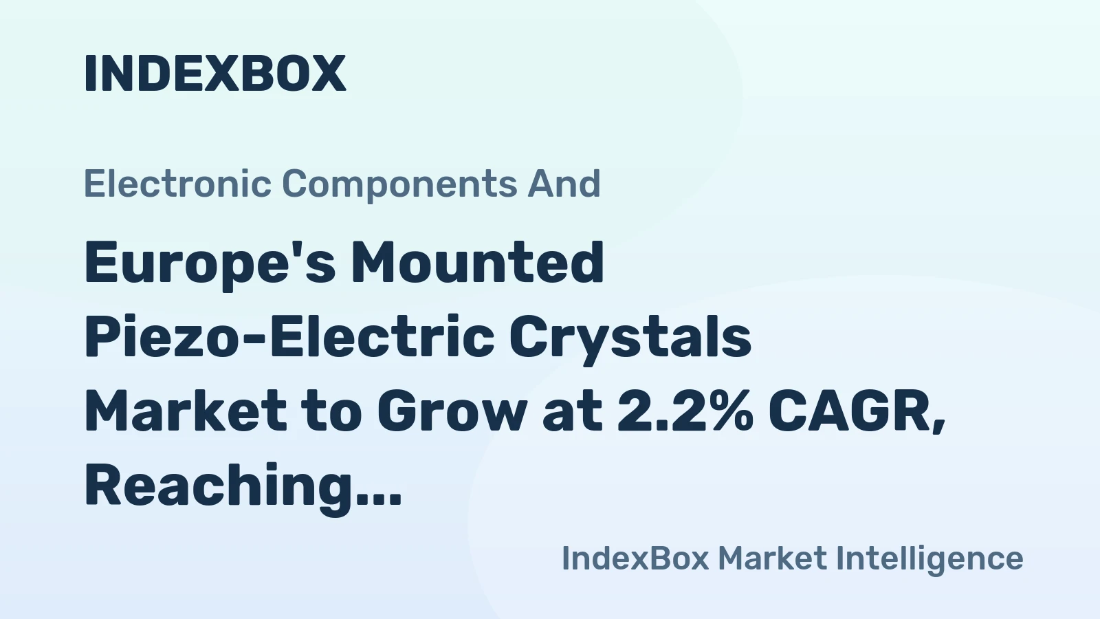 Europe's Mounted Piezo-Electric Crystals Market to Grow at 2.2% CAGR, Reaching $6.6B by 2035