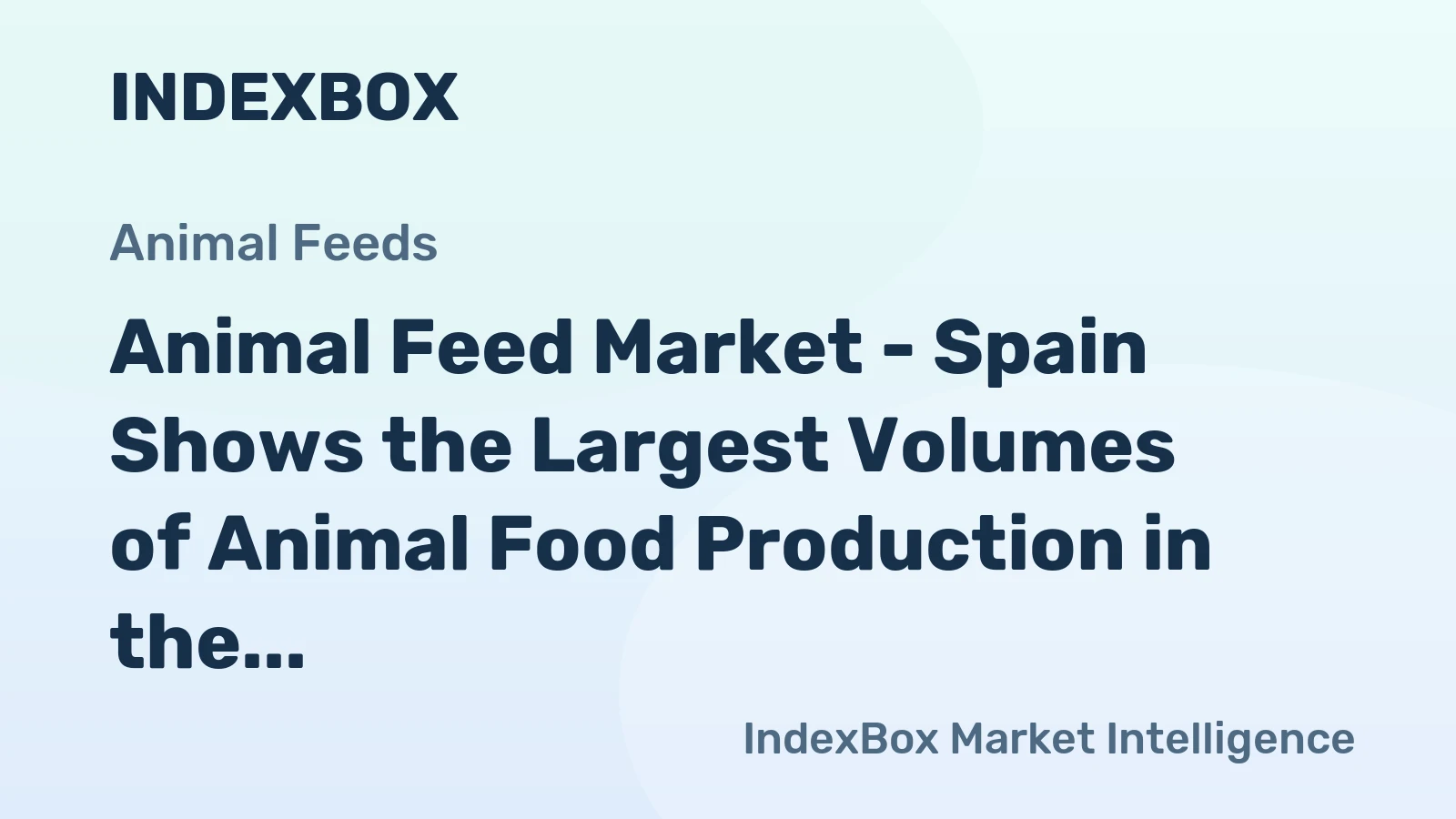 Animal Feed Market - Spain Shows the Largest Volumes of Animal Food Production in the EU