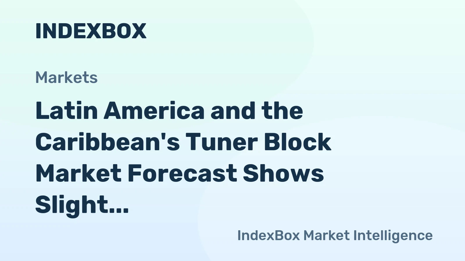 Latin America and the Caribbean's Tuner Block Market Forecast Shows Slight Growth with a +1.3% CAGR in Value