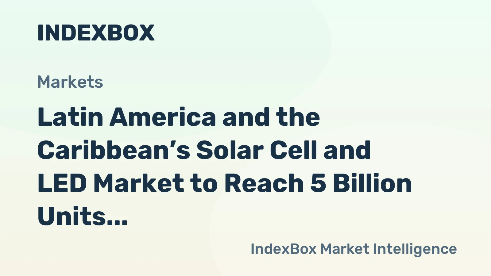 Latin America and the Caribbean’s Solar Cell and LED Market to Reach 5 Billion Units and $45 Billion in Value
