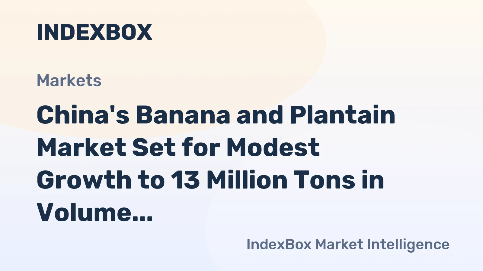 China's Banana and Plantain Market Set for Modest Growth to 13 Million Tons in Volume and $12.6 Billion in Value