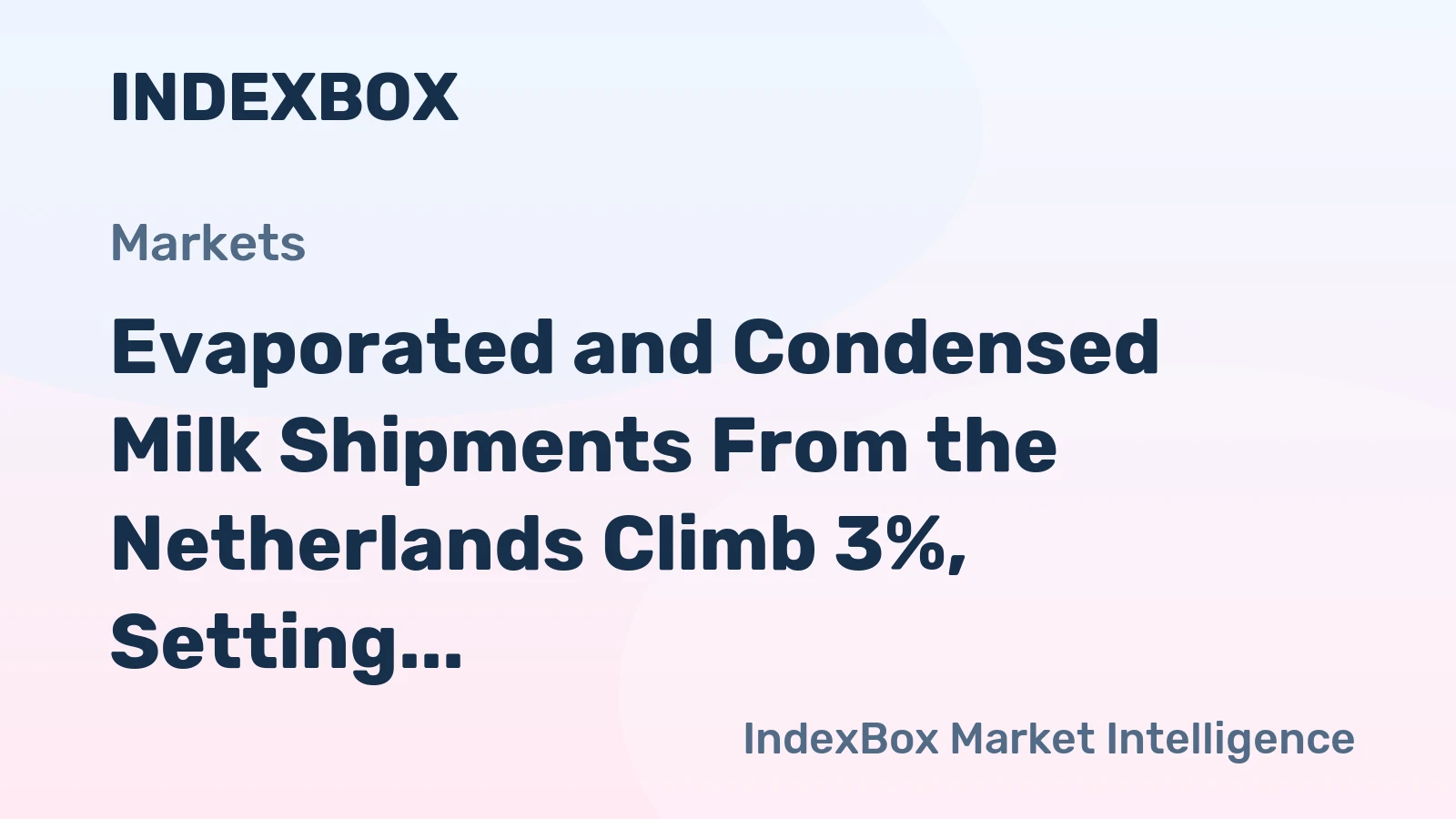 Evaporated and Condensed Milk Shipments From the Netherlands Climb 3%, Setting a New Record of $686M in 2024
