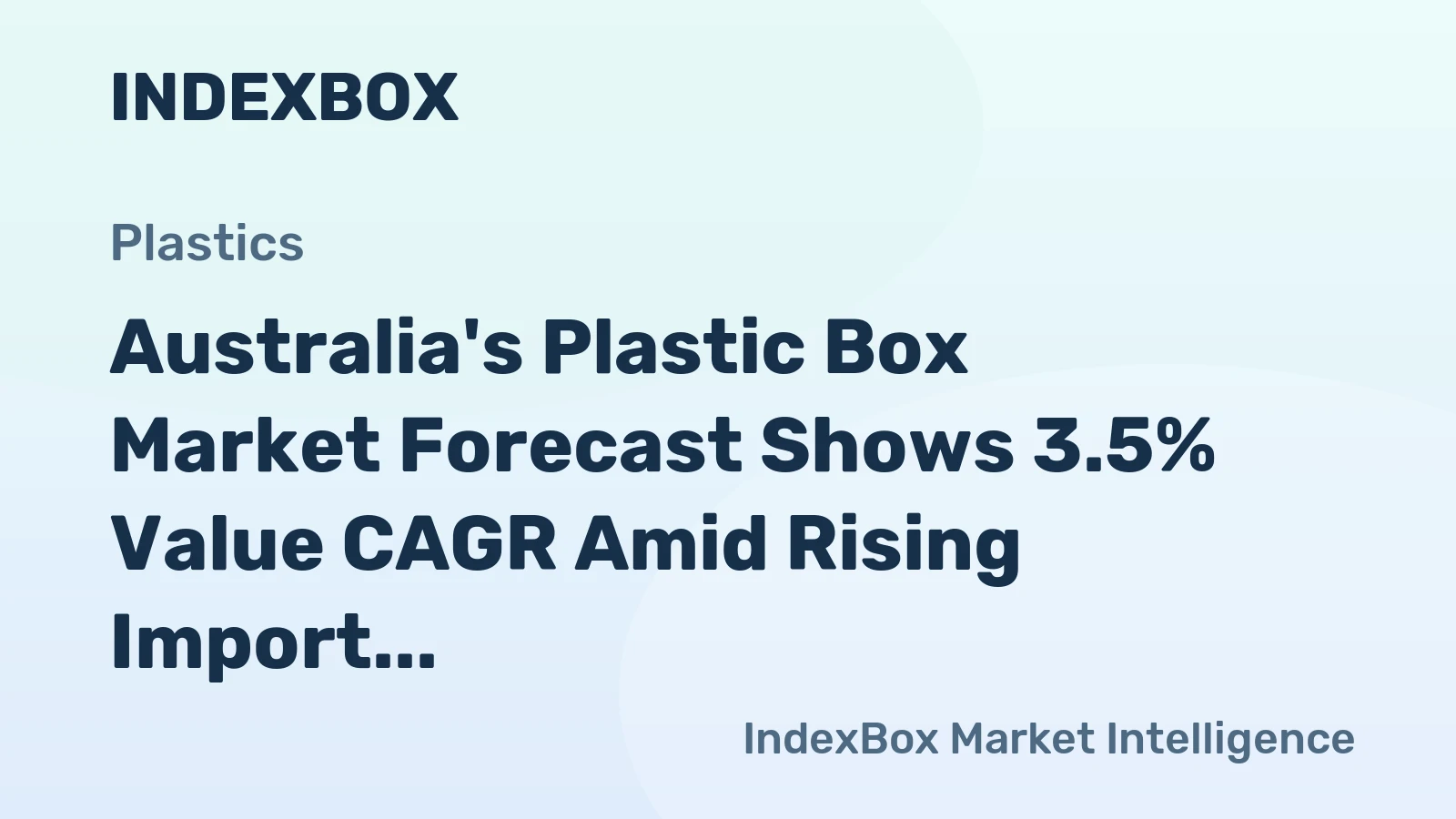 Australia's Plastic Box Market Forecast Shows 3.5% Value CAGR Amid Rising Import Dependence