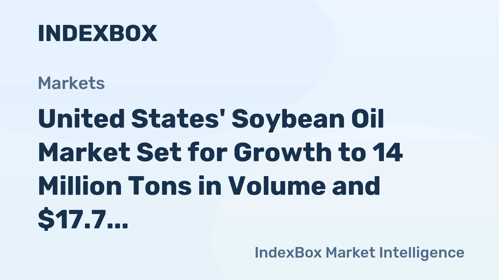 United States' Soybean Oil Market Set for Growth to 14 Million Tons in Volume and $17.7 Billion in Value