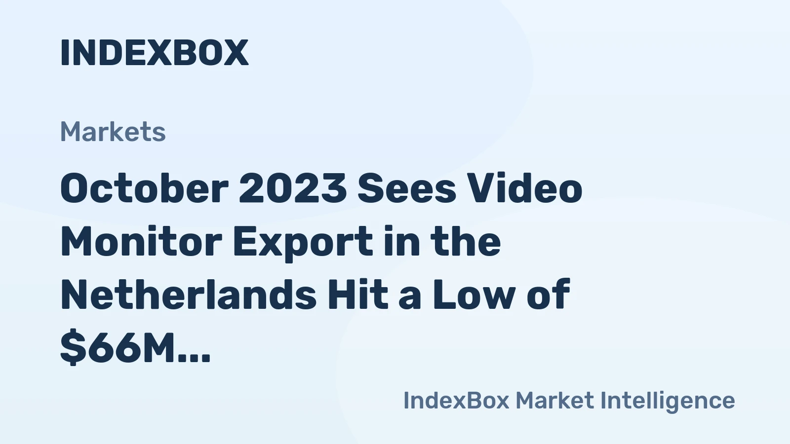 October 2023 Sees Video Monitor Export in the Netherlands Hit a Low of $66M