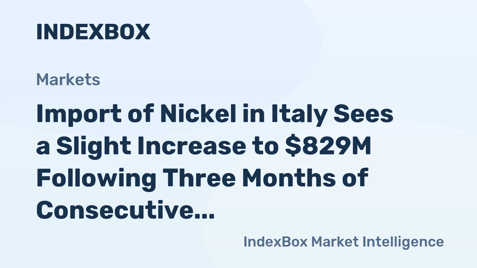 Import of Nickel in Italy Sees a Slight Increase to $829M Following Three Months of Consecutive Growth in 2023
