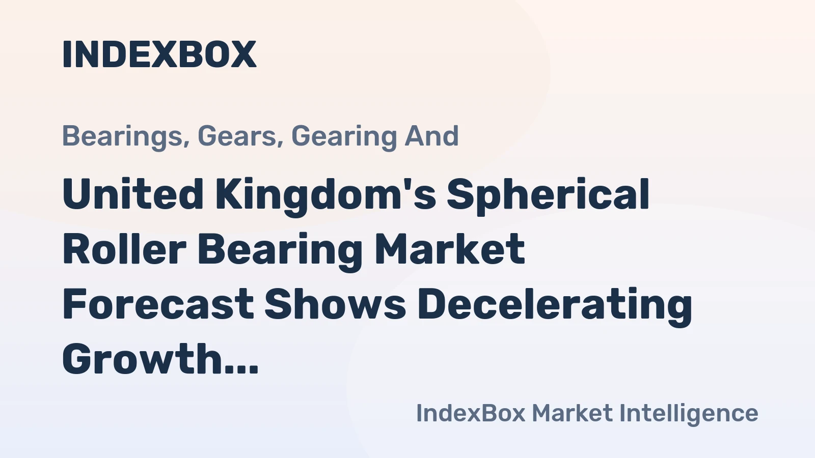 United Kingdom's Spherical Roller Bearing Market Forecast Shows Decelerating Growth With a 1.9% Volume CAGR