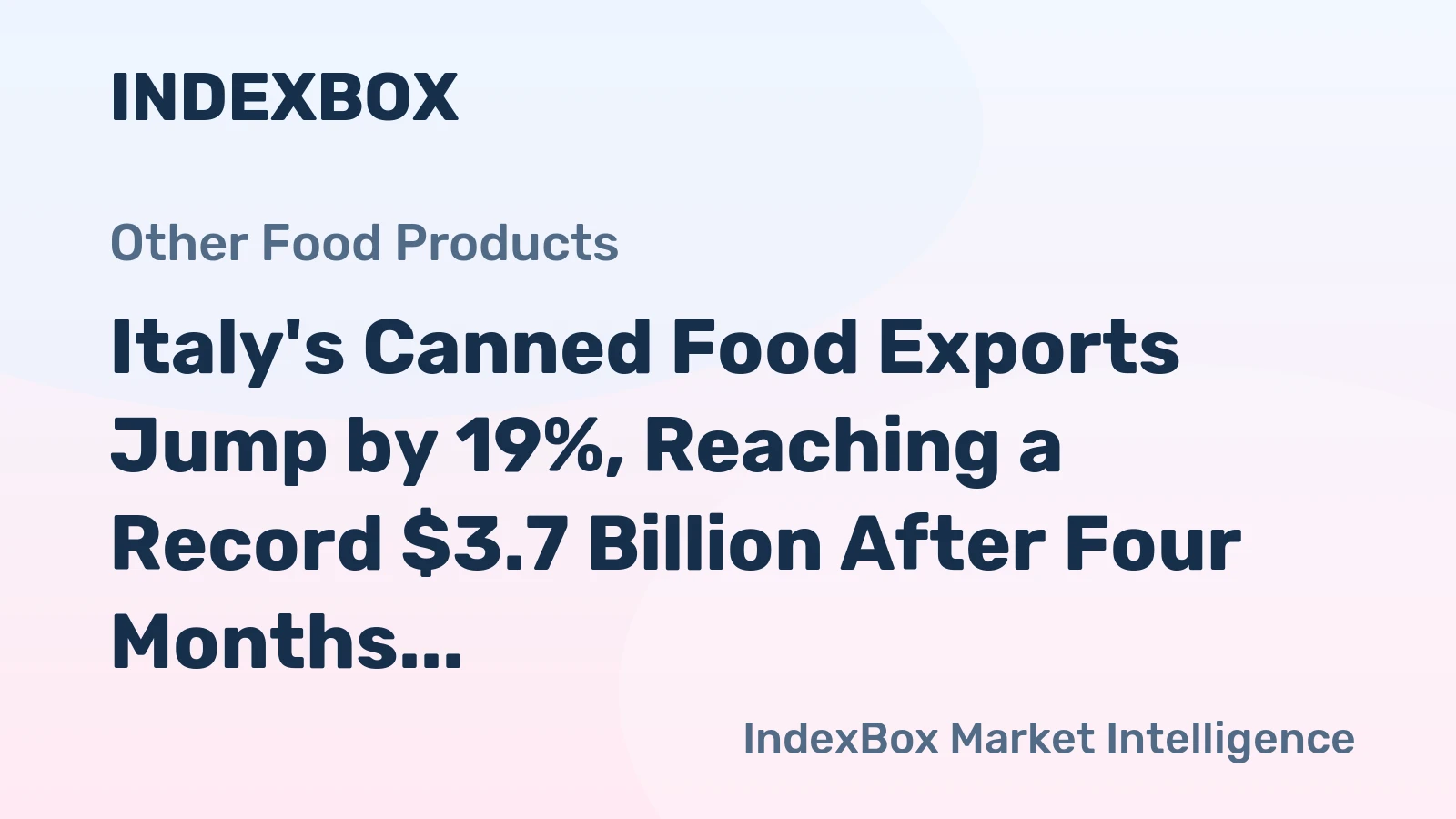 Italy's Canned Food Exports Jump by 19%, Reaching a Record $3.7 Billion After Four Months of Growth in 2023