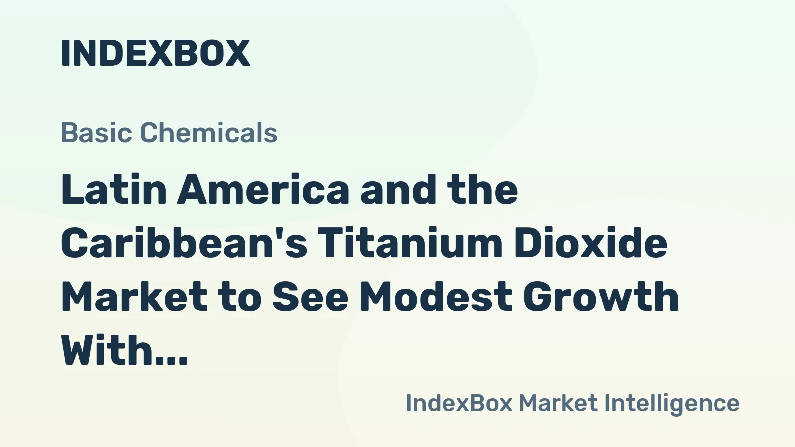 Latin America and the Caribbean's Titanium Dioxide Market to See Modest Growth With a +1.8% CAGR