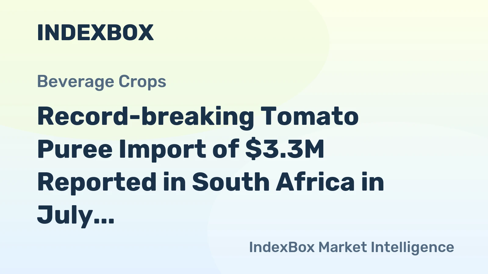 Record-breaking Tomato Puree Import of $3.3M Reported in South Africa in July 2023