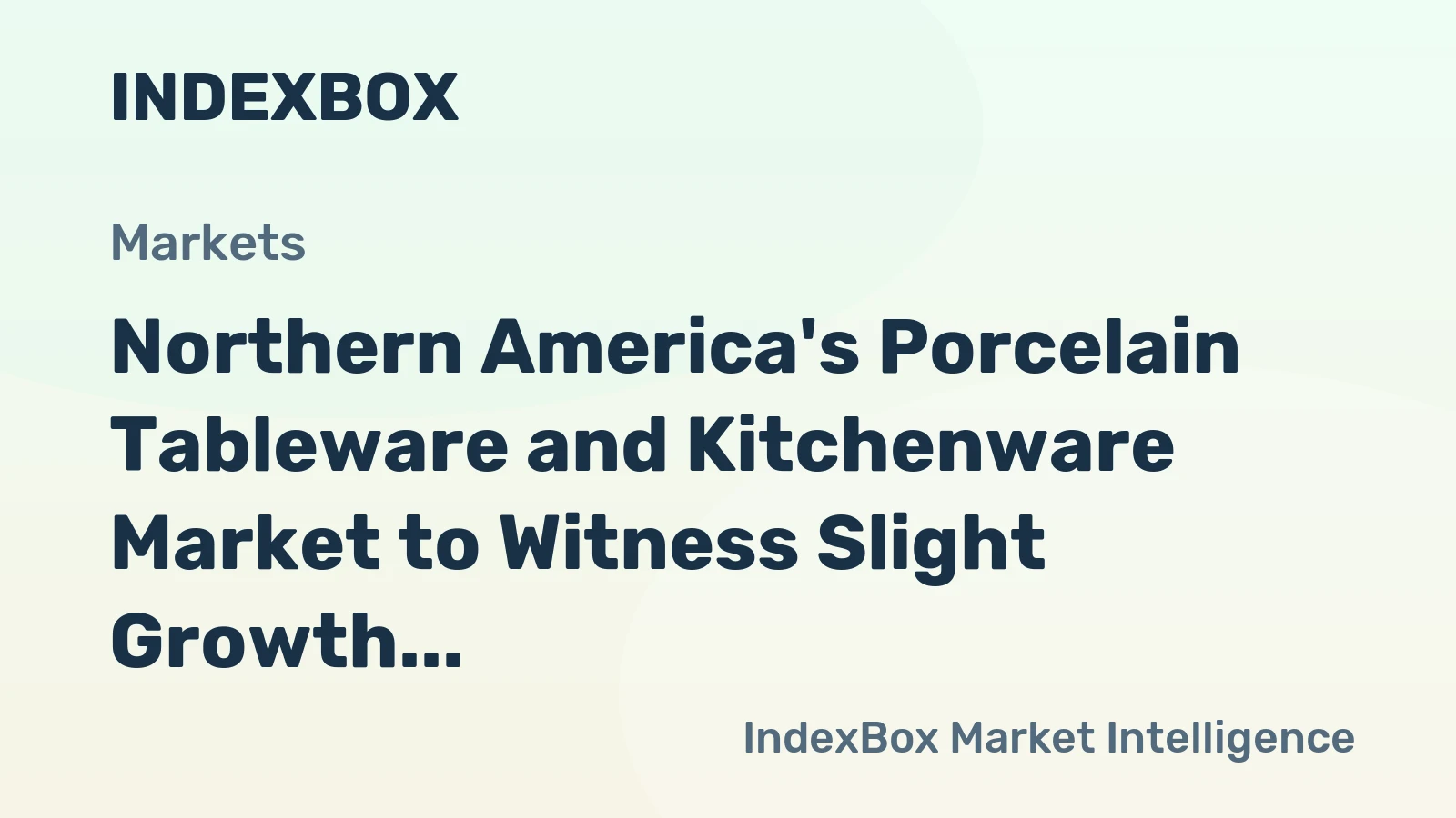 Northern America's Porcelain Tableware and Kitchenware Market to Witness Slight Growth with +0.2% CAGR
