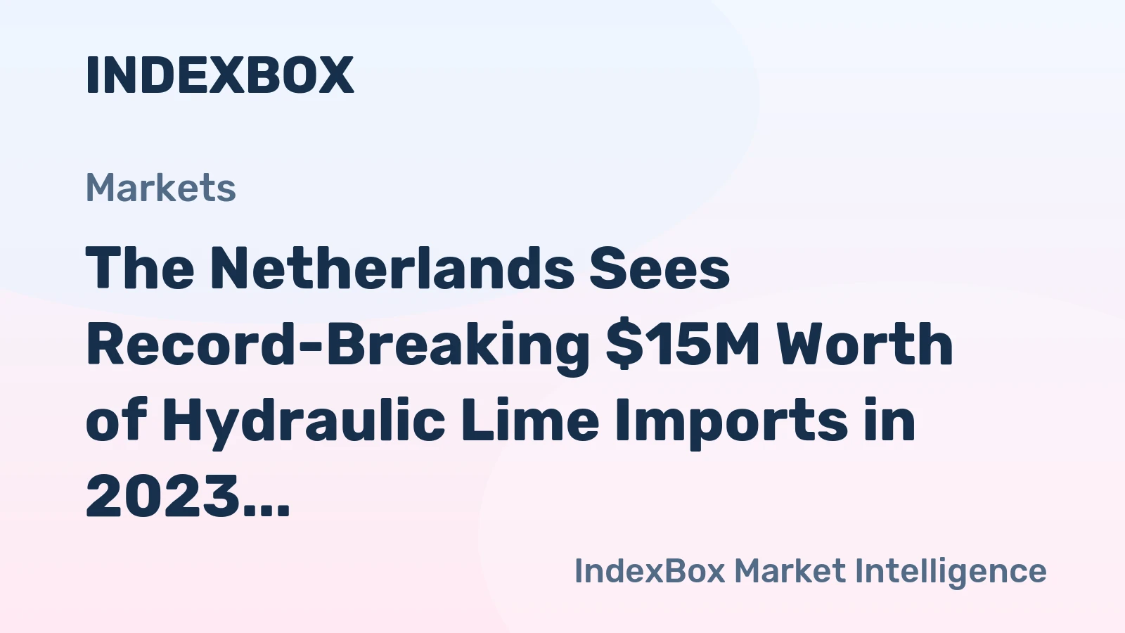 The Netherlands Sees Record-Breaking $15M Worth of Hydraulic Lime Imports in 2023